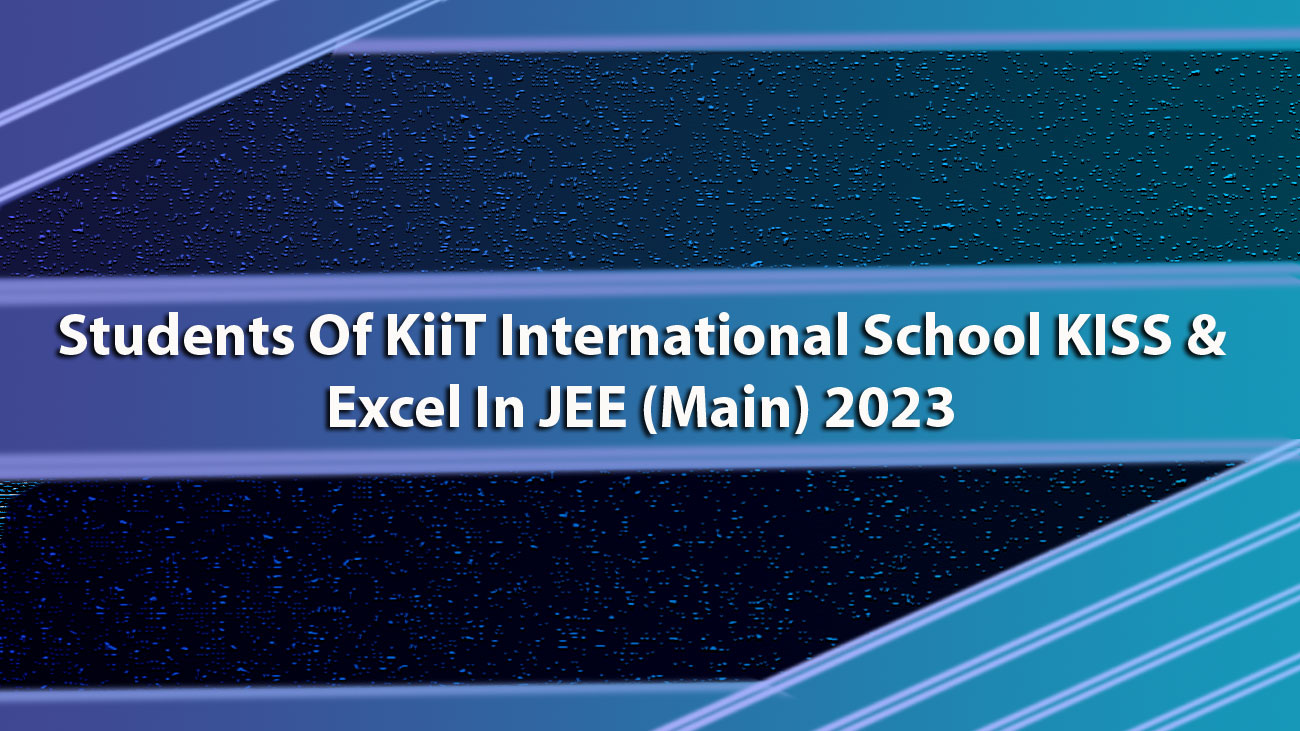 Students of KiiT International School KISS & Excel in JEE (Main) 2023 | KIIT University News ...